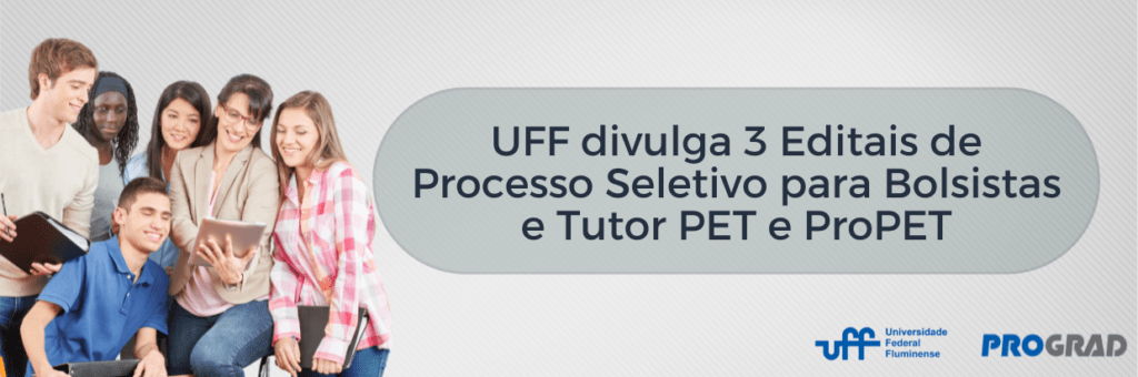 UFF divulga 3 Editais de Processo Seletivo para Bolsistas e Tutor PET e ...